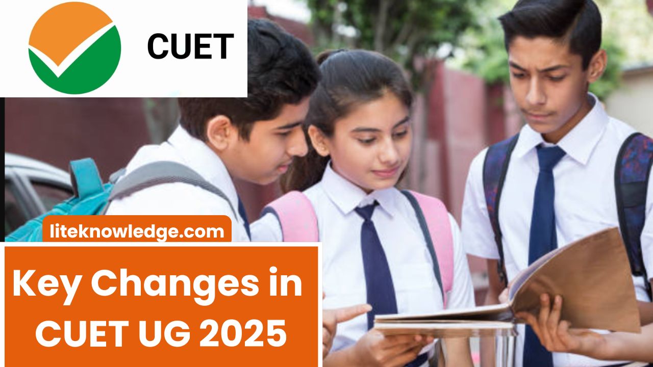 Key Changes in CUET UG 2025: Important Updates Before You Apply - Lite ...